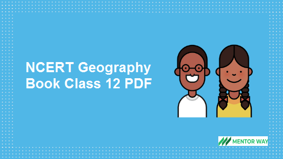 NCERT Geography Book Class 12 PDF Download NCERT Geography Book Class 12 PDF Download