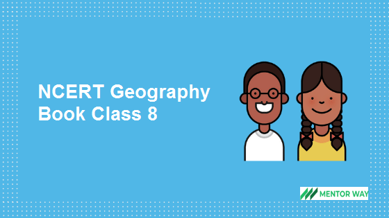 NCERT Geography Book Class 8 PDF Download NCERT Geography Book Class 8 PDF Download